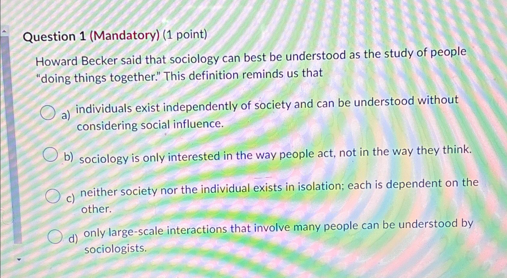 Solved Question 1 (Mandatory) (1 ﻿point)Howard Becker said | Chegg.com
