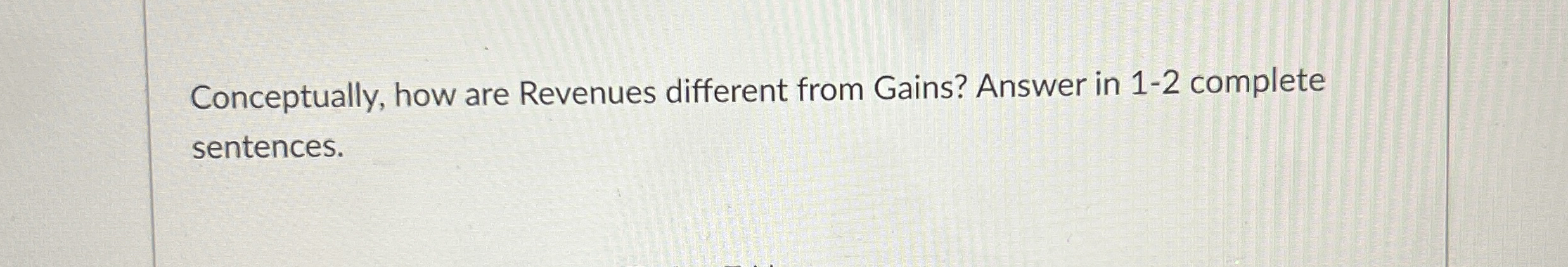Solved Conceptually, how are Revenues different from Gains? | Chegg.com