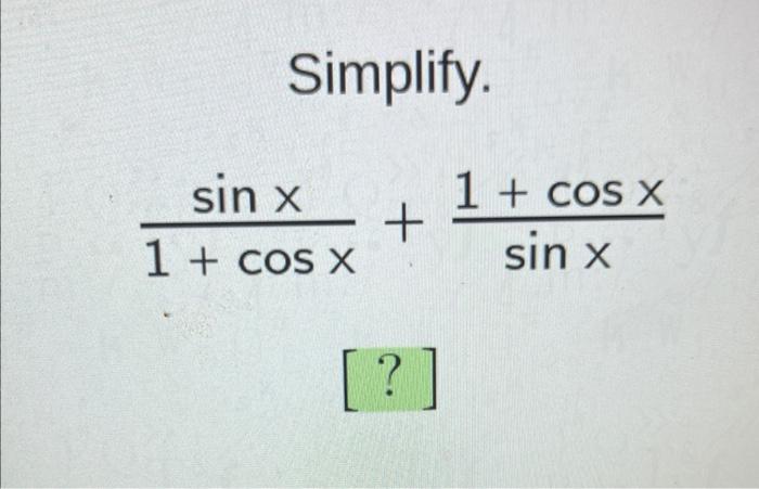 Solved Simplify. 1+cosxsinx+sinx1+cosx | Chegg.com