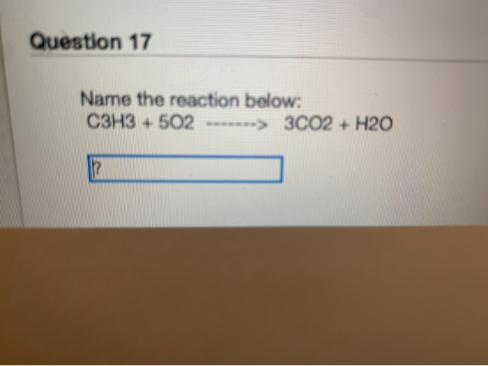 Solved Question 17 Name the reaction below: C3H3 +502 | Chegg.com