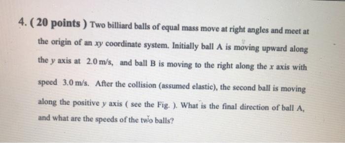 Solved 4. (20 points) Two billiard balls of equal mass move | Chegg.com