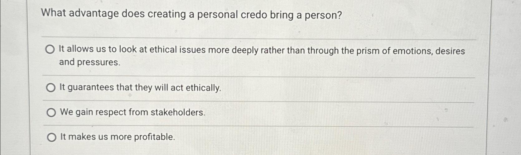 Solved What advantage does creating a personal credo bring a | Chegg.com