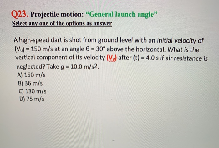 Solved Q23. Projectile motion: "General launch angle” Select | Chegg.com