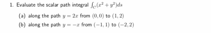 Solved 1. Evaluate the scalar path integral Sc(x2 + y²)ds | Chegg.com