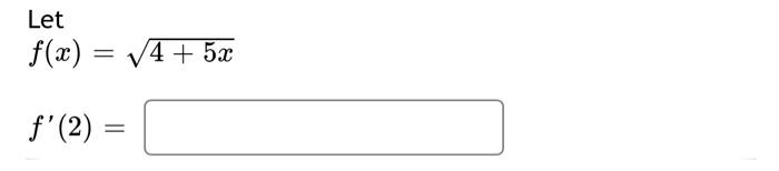 Solved Let f(x)=4+5x f′(2)= | Chegg.com