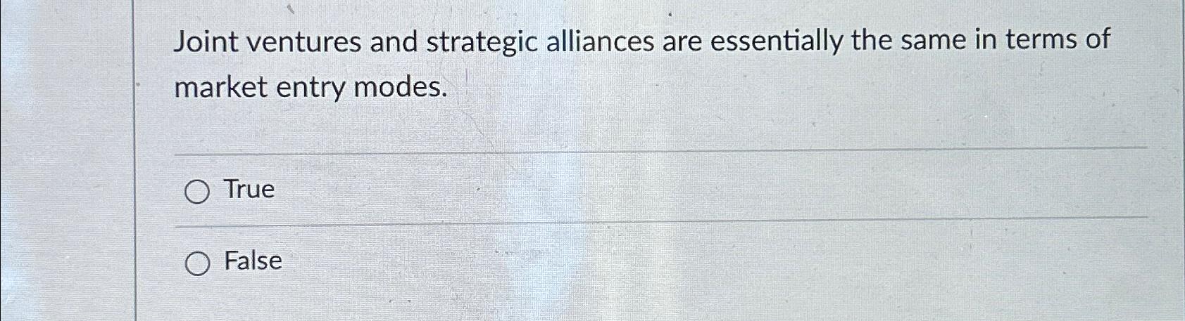 Solved Joint ventures and strategic alliances are | Chegg.com