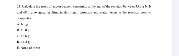 Solved 22. Calculate the mass of excess reagent remaining at | Chegg.com