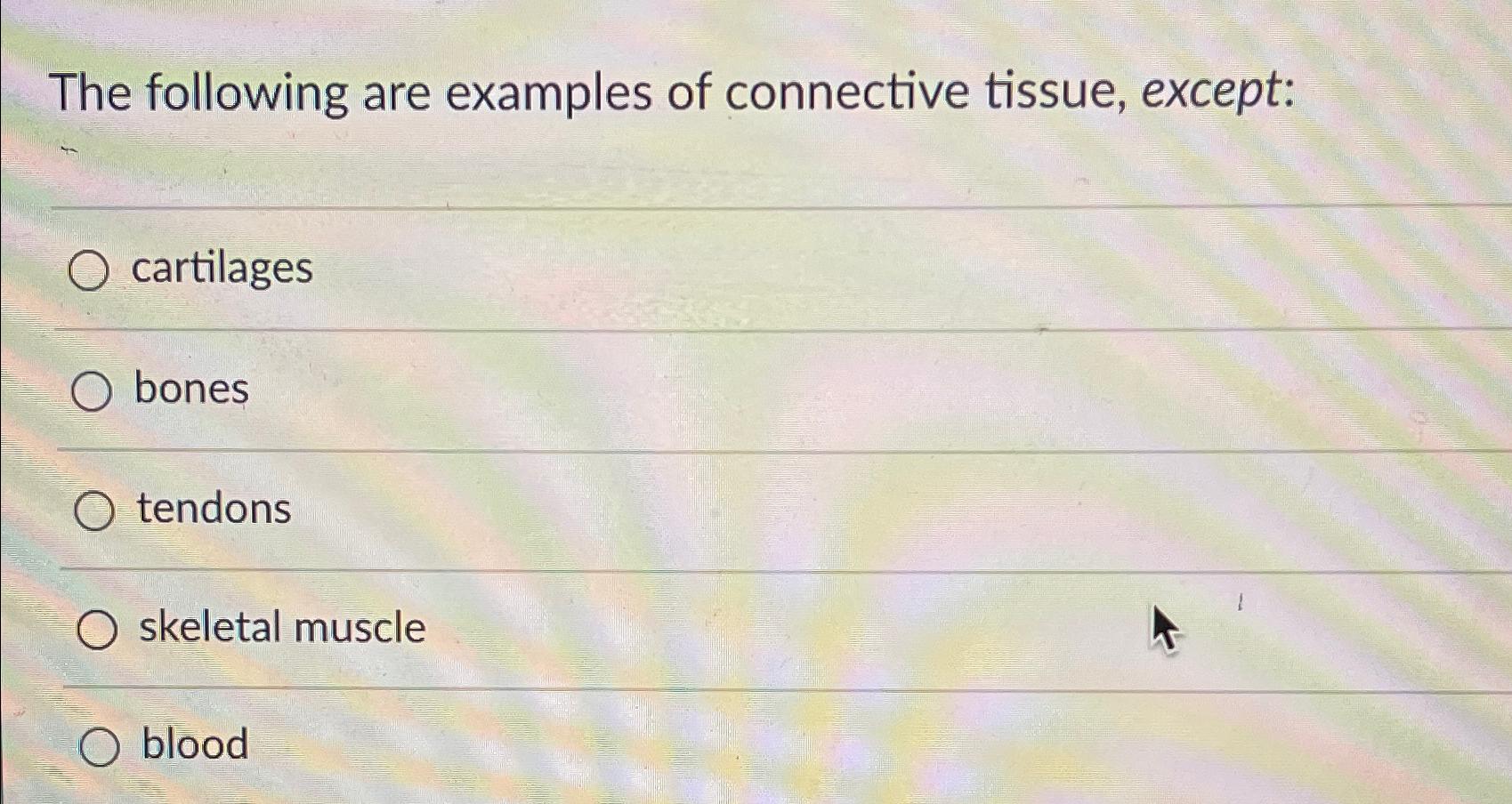 Solved The following are examples of connective tissue, | Chegg.com