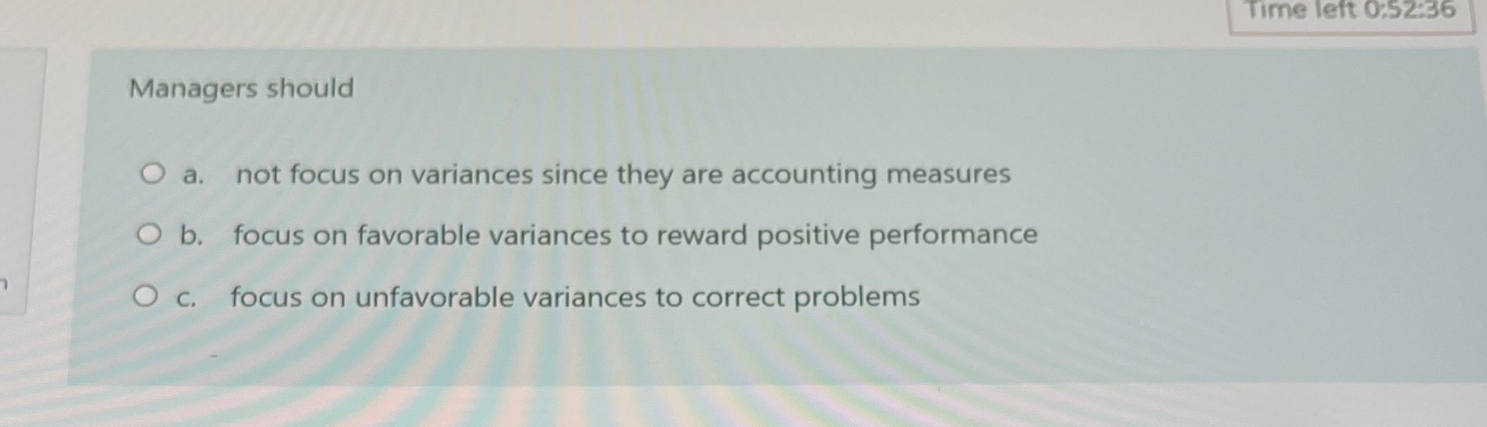 Solved Managers shoulda. ﻿not focus on variances since they | Chegg.com