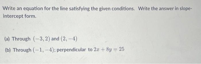 Solved Write an equation for the line satisfying the given | Chegg.com
