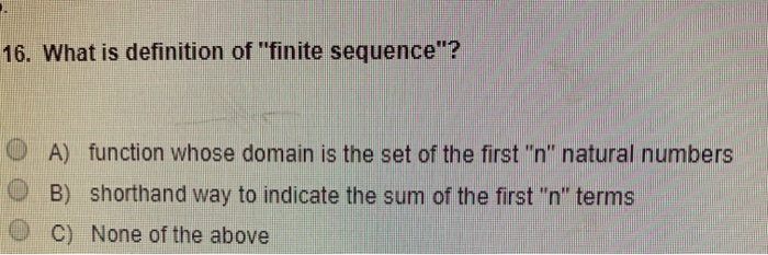 Solved 16. What is definition of "finite sequence"? O A) | Chegg.com