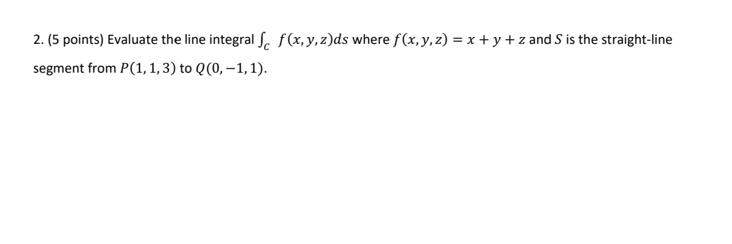 Solved 2. (5 points) Evaluate the line integral ∫Cf(x,y,z)ds | Chegg.com