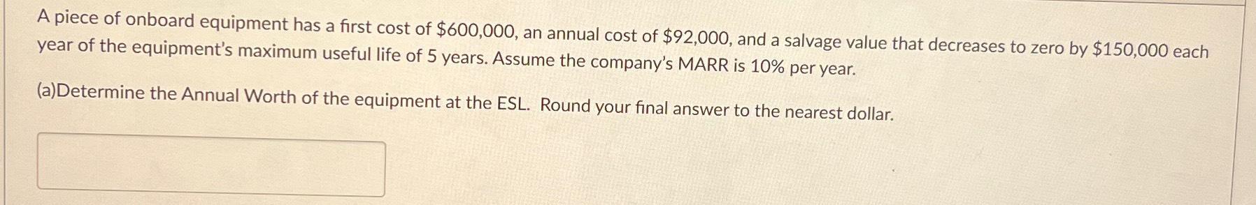 Solved A piece of onboard equipment has a first cost of | Chegg.com
