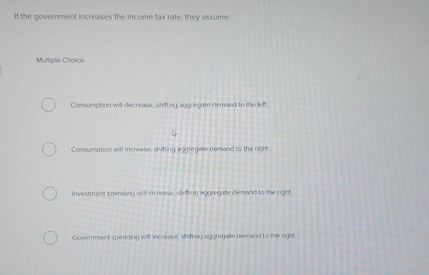 Solved If the government increases the income tax rate, they | Chegg.com