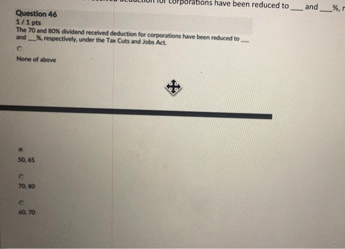 Solved Question 46 1/1 pts The 70 and 80% dividend received | Chegg.com Solved Question 46 1/1 pts The 70 and 80% dividend received | Chegg.com