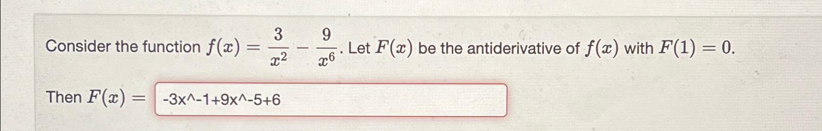 Solved Consider the function f(x)=3x2-9x6. ﻿Let F(x) ﻿be the | Chegg.com