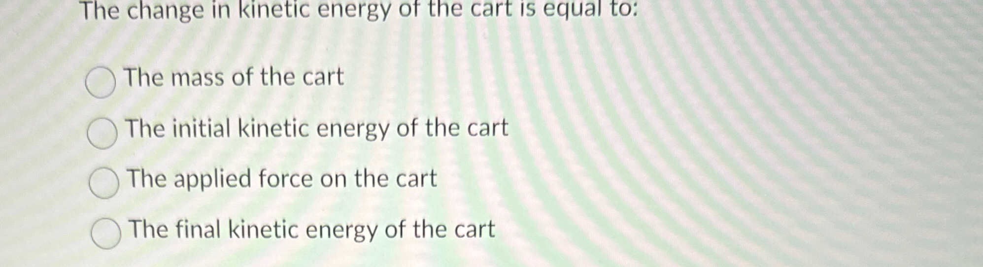 Solved The change in kinetic energy of the cart is equal | Chegg.com