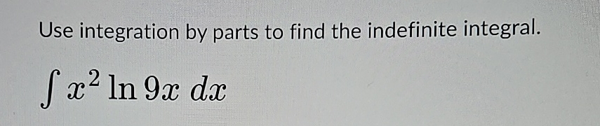 Solved Use integration by parts to find the indefinite | Chegg.com