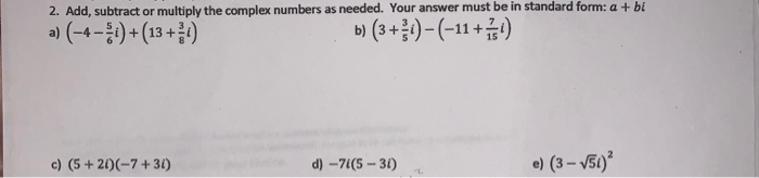Solved 2. Add, subtract or multiply the complex numbers as | Chegg.com