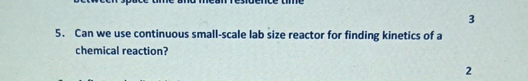 Solved 3 5. Can we use continuous small-scale lab size | Chegg.com