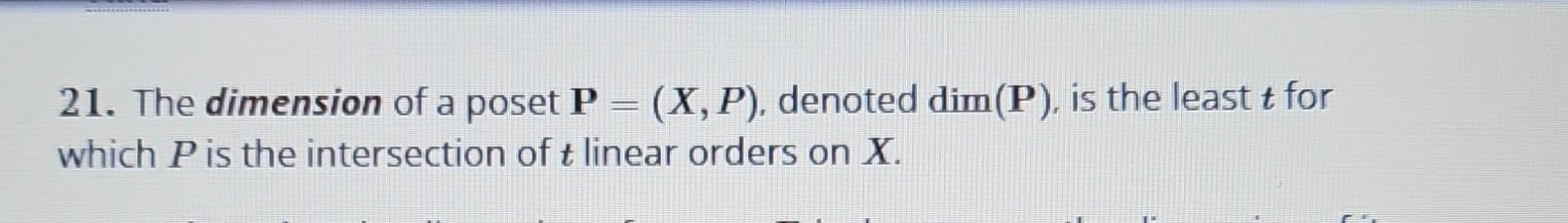 Solved 21. The dimension of a poset P=(X,P), denoted dim(P), | Chegg.com