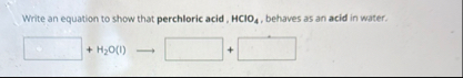Solved Write an equation to show that perchloric acid, | Chegg.com