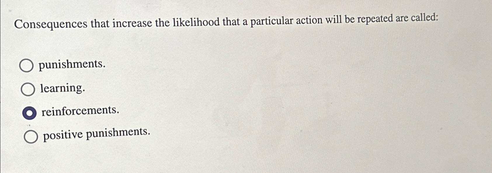 Solved Consequences that increase the likelihood that a | Chegg.com