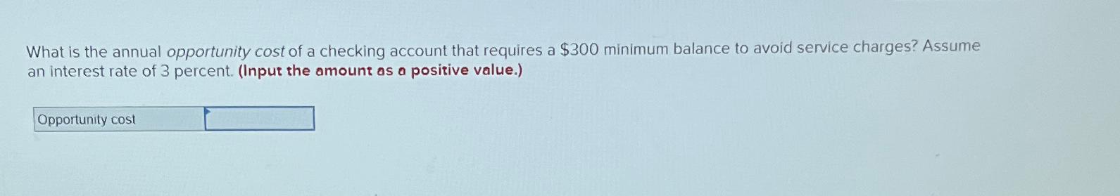 Solved What is the annual opportunity cost of a checking | Chegg.com