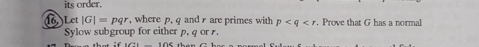 Solved (16.) Let ∣G∣=pqr, where p,q and r are primes with p | Chegg.com
