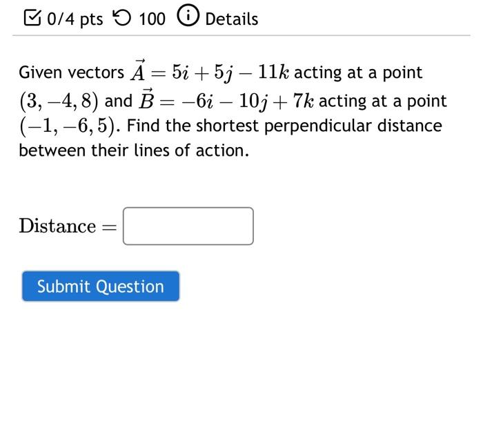Solved Given vectors A=5i+5j−11k acting at a point (3,−4,8) | Chegg.com