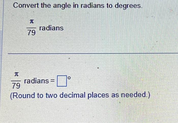 Solved Convert the angle in radians to degrees. 79π radians | Chegg.com