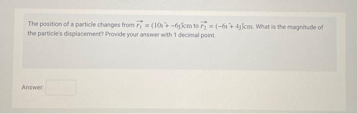 Solved The position of a particle changes from | Chegg.com