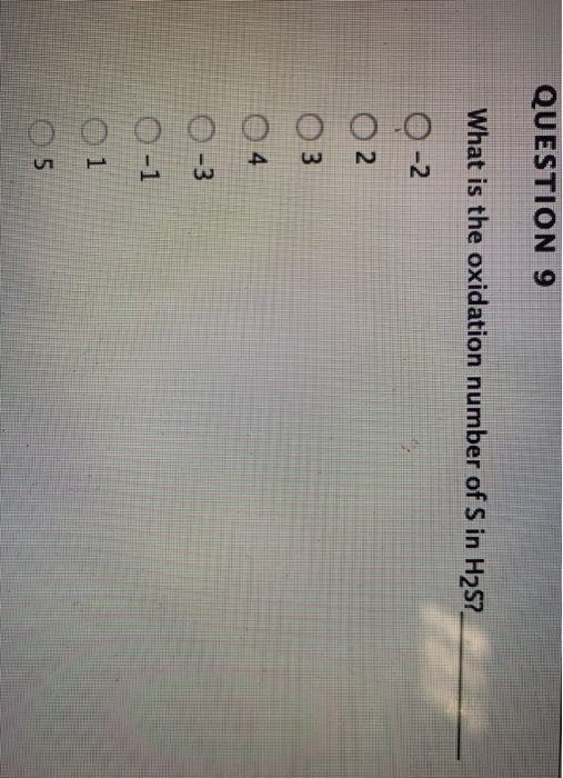 Solved QUESTION 9 What is the oxidation number of S in H2S? | Chegg.com