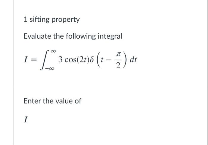 Solved 1 sifting property Evaluate the following integral I | Chegg.com