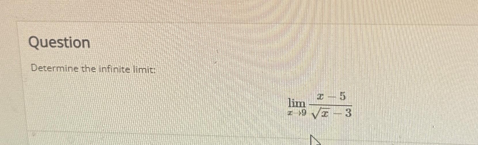 Solved QuestionDetermine the infinite limit:limx→9x-5x2-3 | Chegg.com