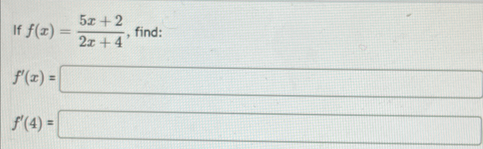 Solved If f(x)=5x+22x+4, ﻿find:f'(x)=f'(4)= | Chegg.com