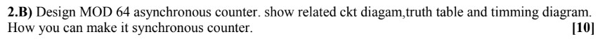Solved 2.B) ﻿Design MOD 64 ﻿asynchronous counter. show | Chegg.com