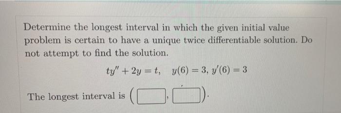 Solved Determine the longest interval in which the given | Chegg.com