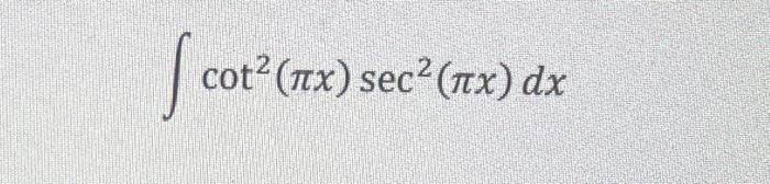 Solved ∫cot2(πx)sec2(πx)dx | Chegg.com