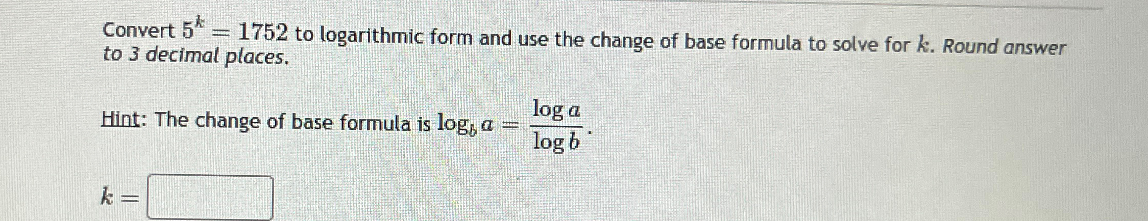 Solved Convert 5k=1752 ﻿to logarithmic form and use the | Chegg.com