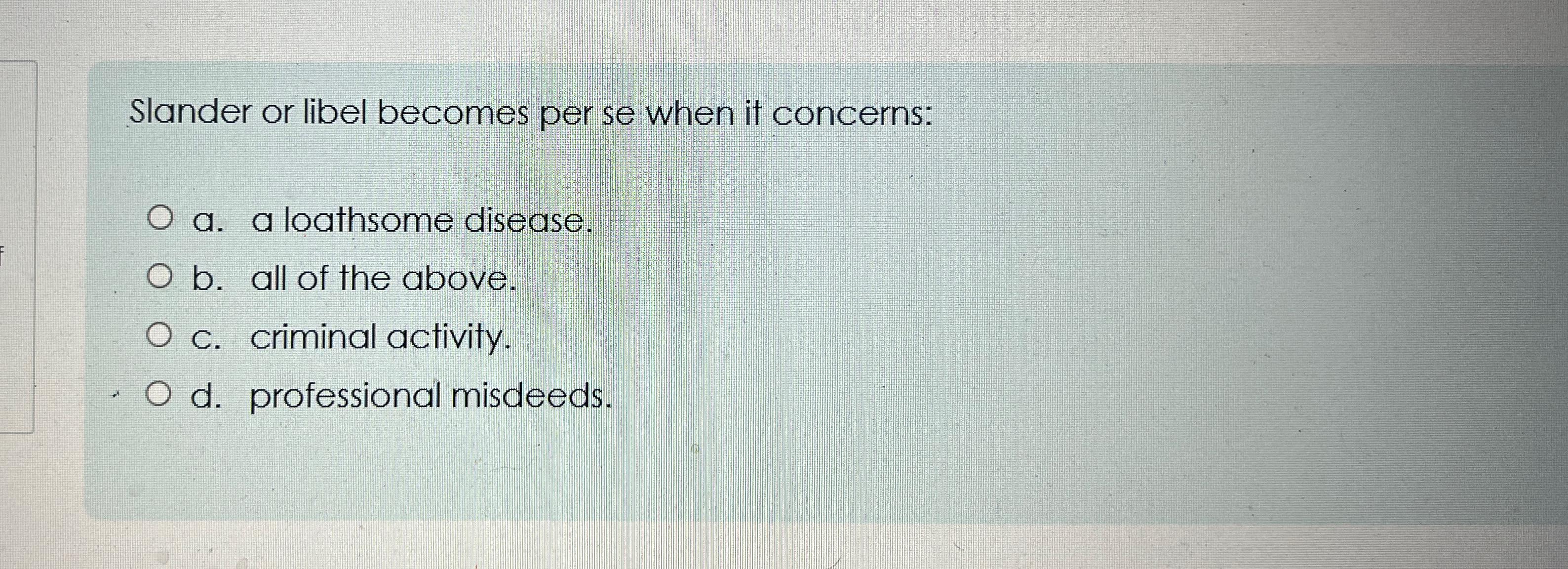 Solved Slander or libel becomes per se when it concerns:a. | Chegg.com