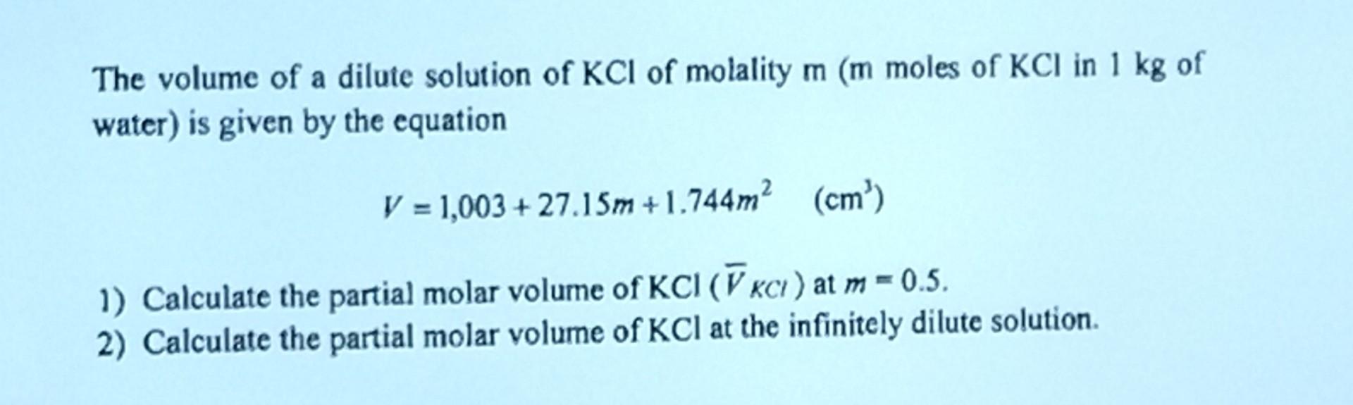 Solved The volume of a dilute solution of KCl of molality m | Chegg.com