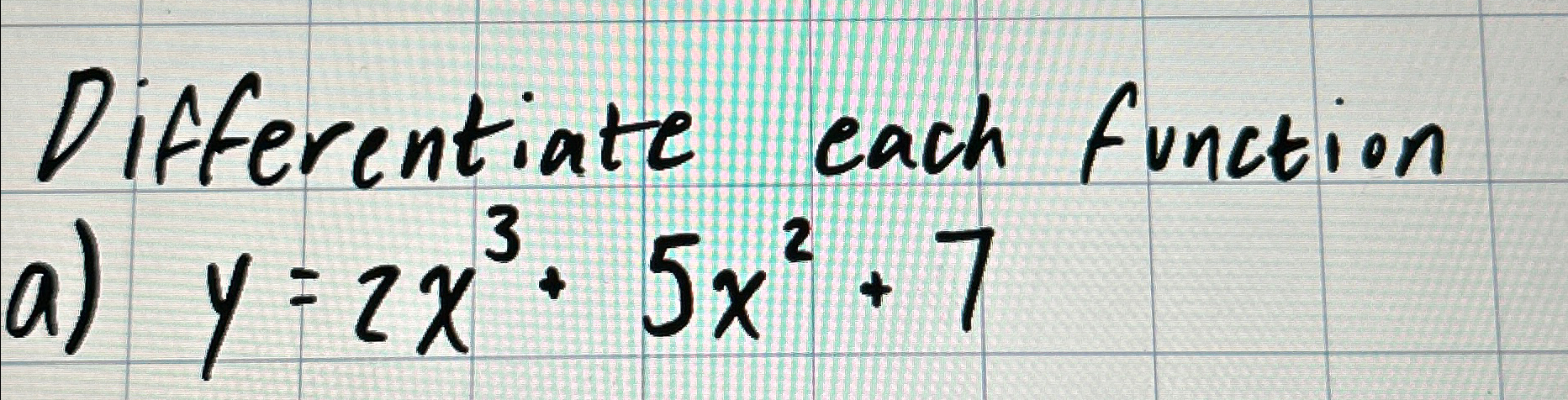 Solved Differentiate each functiona) y=2x3+5x2+7 | Chegg.com