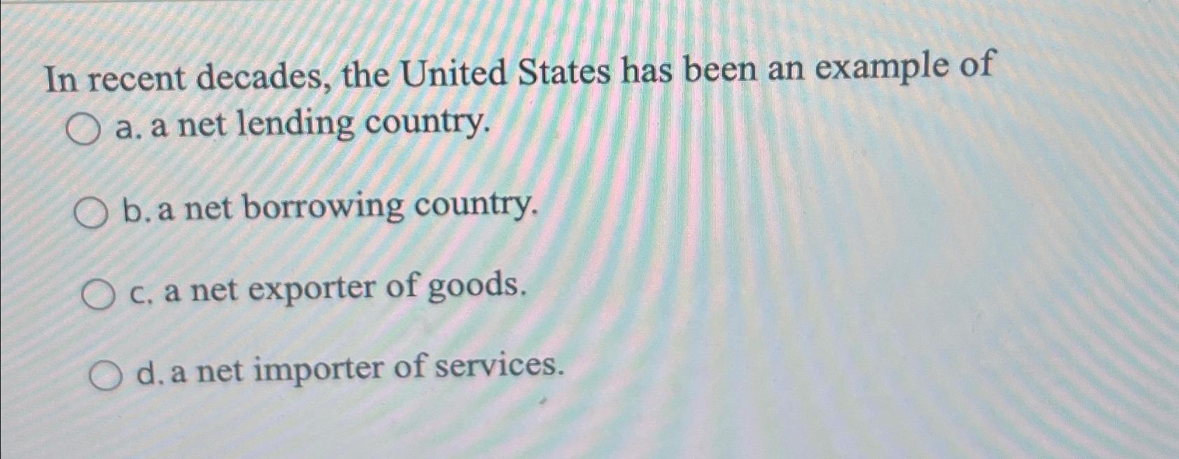 Solved In recent decades, the United States has been an | Chegg.com