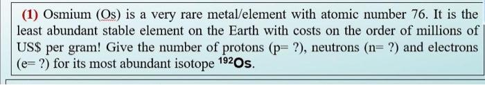 Solved (1) Osmium (Os) is a very rare metal/element with | Chegg.com