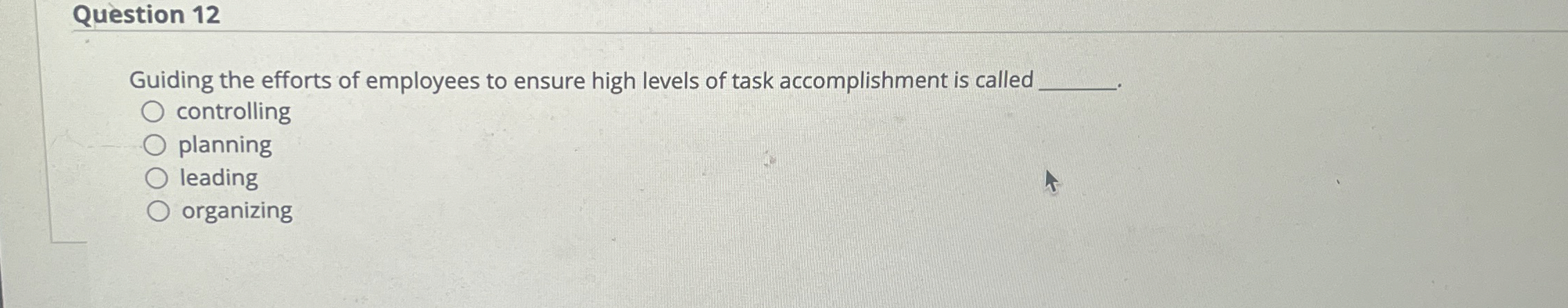 Solved Question 12Guiding the efforts of employees to ensure | Chegg.com