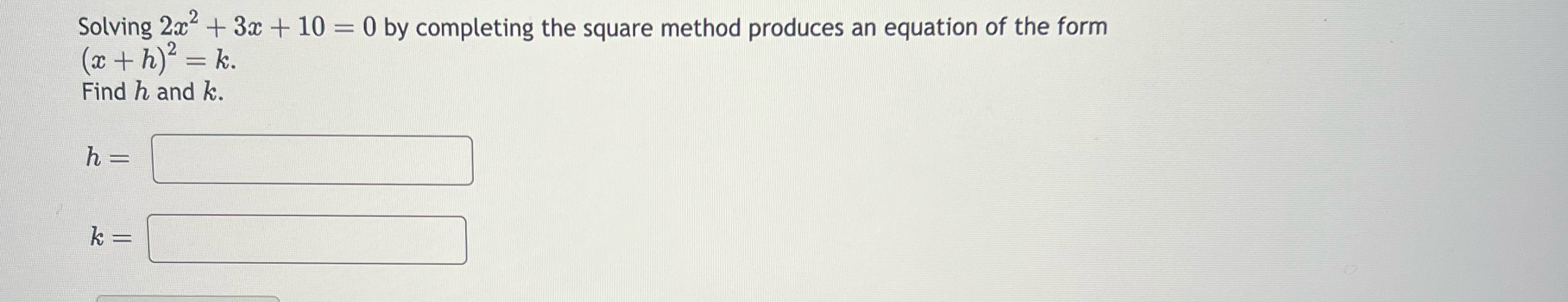 Solved Solving 2x2+3x+10=0 ﻿by completing the square method | Chegg.com