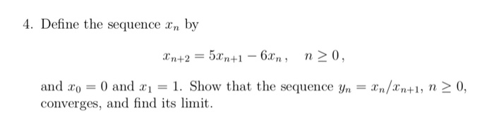 Solved 4. Define the sequence xn by Un+2 5.xn+1 - 6xn, n>0, | Chegg.com