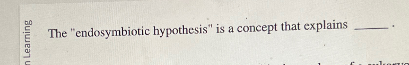 Solved The "endosymbiotic hypothesis" is a concept that | Chegg.com