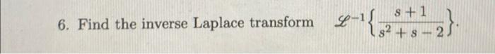 Solved 6. Find the inverse Laplace transform L−1{s2+s−2s+1}. | Chegg.com